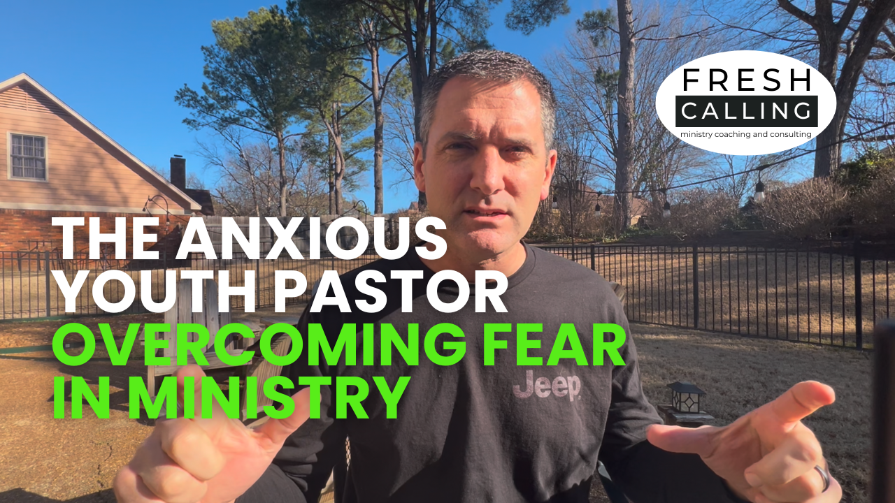 The Anxious Youth Pastor | Fresh Calling: Ministry Coaching and Consulting