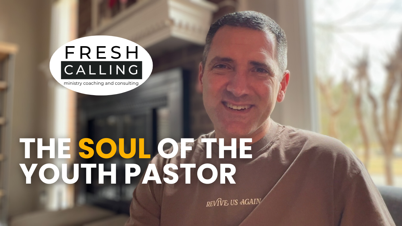 The Soul of a Youth Pastor | Fresh Calling: Ministry Coaching and ...