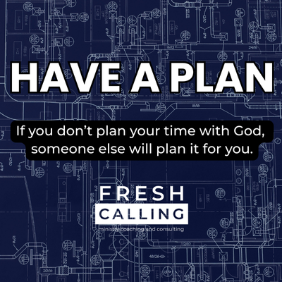 Have a Plan | Fresh Calling: Ministry Coaching and Consulting